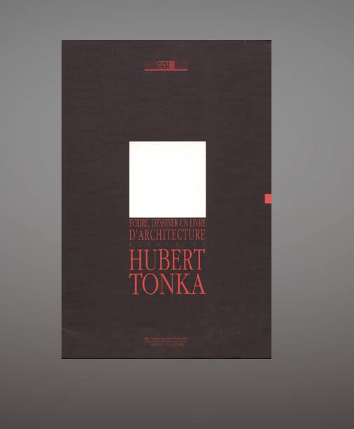 ECRIRE, DESSINER UN LIVRE D'ARCHITECTURE AUTOUR DE HUBERT TONKA ...