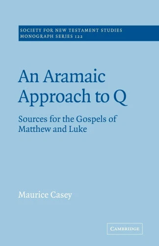 AN ARAMAIC APPROACH to Q: Sources for the Gospels of Matthew and Luke ...