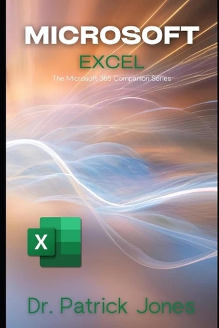 MICROSOFT EXCEL: THE Microsoft 365 Companion Series by Patrick Jones ...
