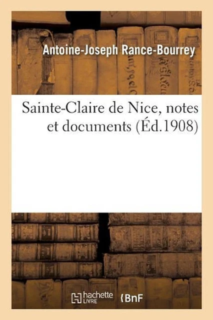 SAINTE-CLAIRE DE NICE, Notes Et Documents by Antoine-Joseph Rance ...