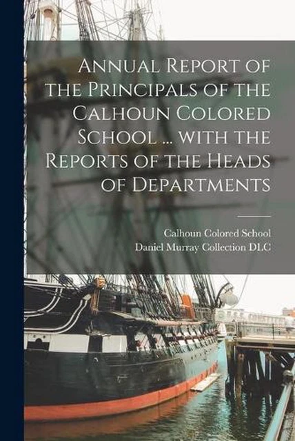 ANNUAL REPORT OF the Principals of the Calhoun Colored School ... With ...
