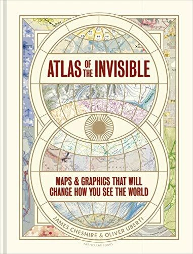 ATLAS OF THE Invisible: Maps & Graphics That Will C by Uberti, Oliver ...