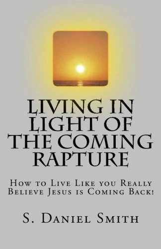 LIVING IN LIGHT of the Coming Rapture: How to L. Smith