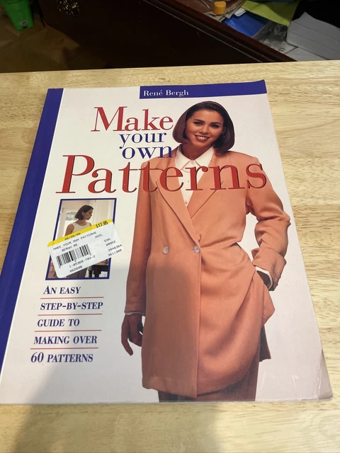 MAKE YOUR OWN Patterns : An Easy Step-by-Step Guide to Making over 60 ...