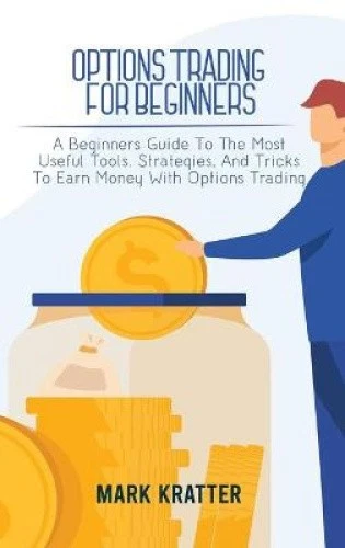 OPTIONS TRADING FOR Beginners: A Beginners Guide To The Most Useful ...