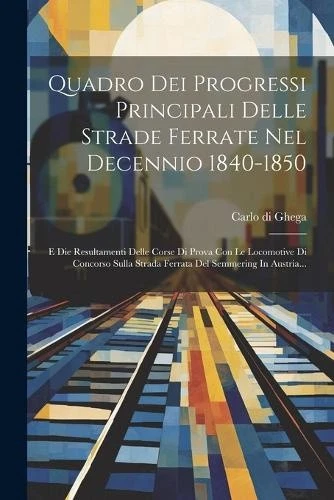 QUADRO DEI PROGRESSI Principali Delle Strade Ferrate Nel Decennio 1840 ...