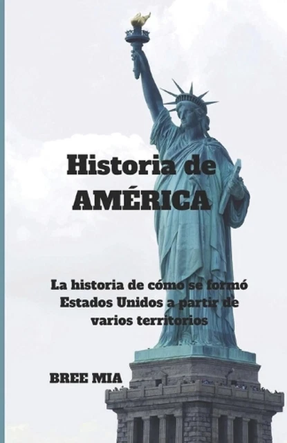 HISTORIA DE AMRICA: La historia de c?mo se form? Estados Unidos a partir de vari EUR 27,39 ...