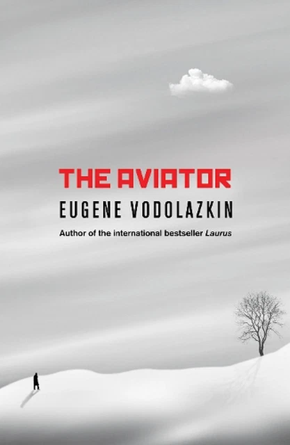 THE AVIATOR: FROM the award-winning author of Laurus by Eugene ...