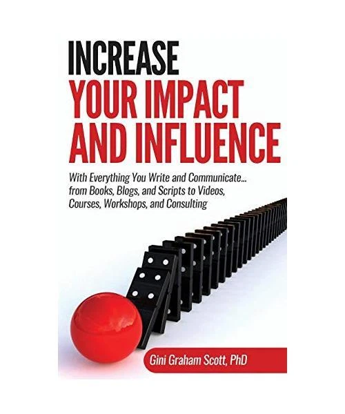 INCREASE YOUR IMPACT and Influence: With Everything You Write and ...