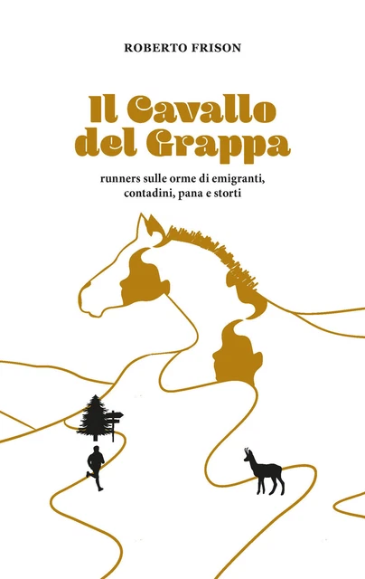 IL CAVALLO DEL Grappa. Runners sulle orme di emigranti, contadini, pana ...