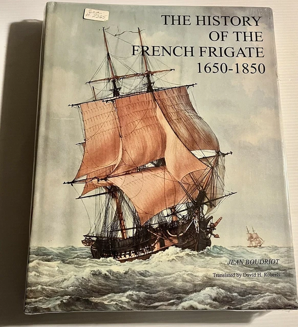 THE HISTORY OF the French Frigate 1650 - 1850 Jean Boudriot In Shrink ...
