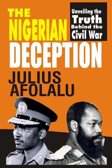 LA TROMPERIE NIGÉRIANE : dévoiler la vérité derrière la guerre civile par Julius Afola EUR 24,99 ...