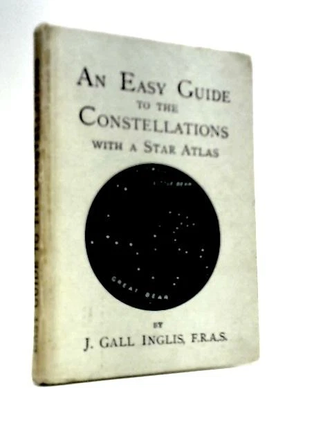 AN EASY GUIDE to the Constellations With A Star Atlas (J.Gall Inglis ...