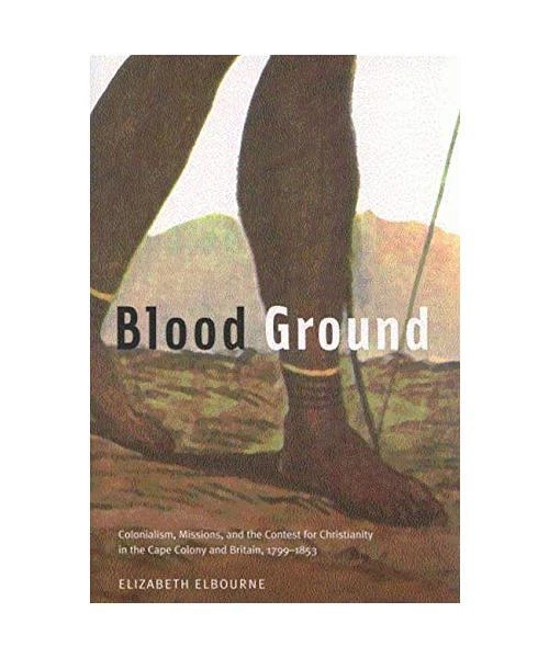 BLOOD GROUND: COLONIALISM, Missions, and the Contest for Christianity ...