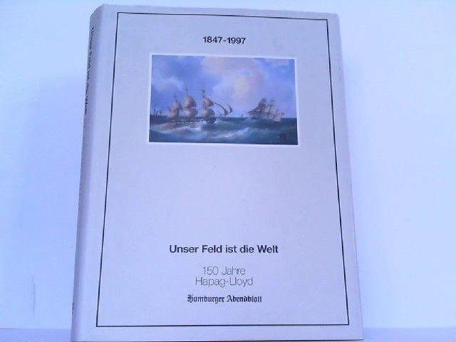 NOTRE CHAMP EST le monde. 150 ans de Hapag-Lloyd 1847-1997. Wiborg ...