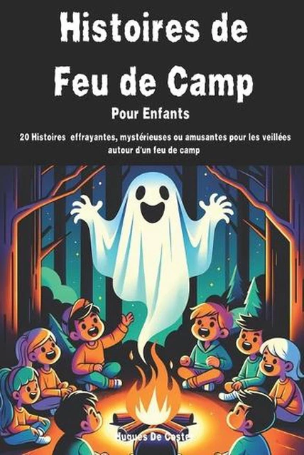 HISTOIRE DE FEU de camp pour enfants: 20 histoires effrayantes (un peu ...