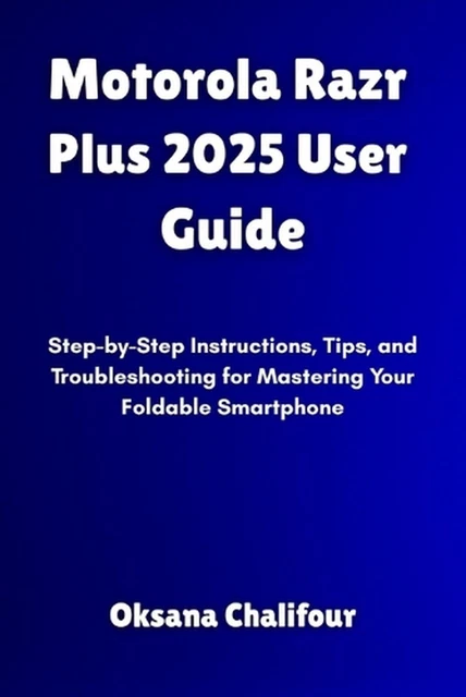 MOTOROLA RAZR PLUS 2025 User Guide: Step-by-Step Instructions, Tips, and Trouble £21.26 ...