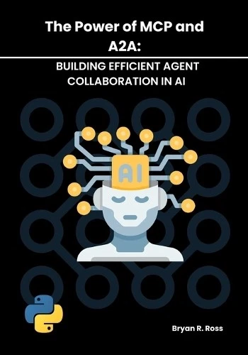 BRYAN R ROSS The Power of MCP and A2a (Poche) Autonomous Agent Handbook ...