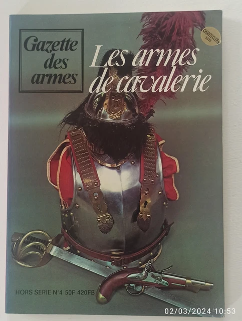 LES ARMES DE cavalerie. Gazette des armes. Hors Série. Numéro 4 EUR 25 ...
