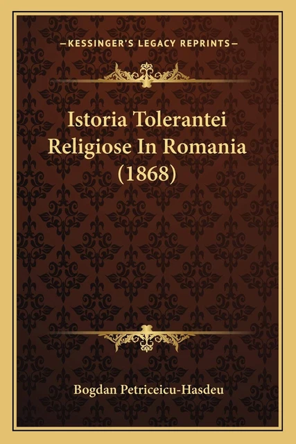 BOGDAN PETRICEICU-HASDEU ISTORIA Tolerantei Religiose In Romania (1868 ...