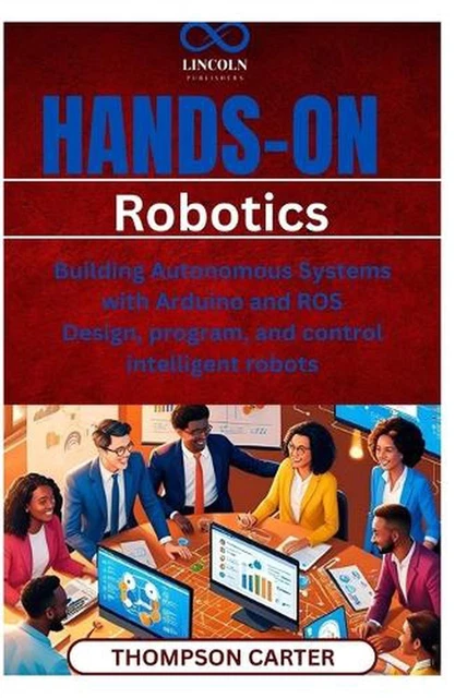 HANDS-ON ROBOTICS: BUILDING Autonomous Systems with Arduino and ROS Design, prog £26.22 ...