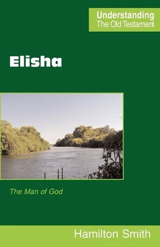 ELISHA: THE MAN of God (Understanding the Old Testament) by Smith ...