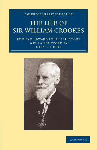 THE LIFE OF Sir William Crookes, O.M., F.R.S. (Cambridge Library ...