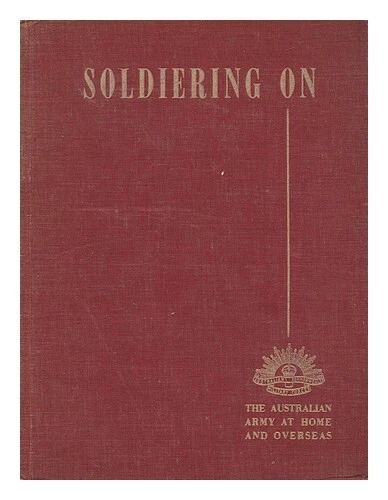 AUSTRALIAN WAR MEMORIAL: CANBERRA Soldiering on : the Australian Army ...