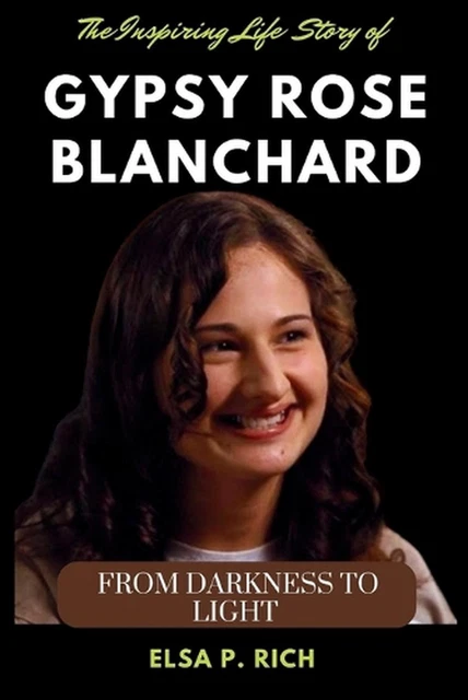 THE INSPIRING LIFE Story Of Gypsy Rose Blanchard: From Darkness to ...