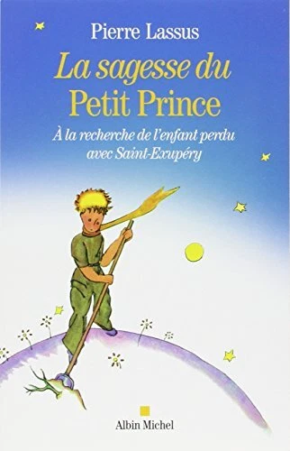 LA SAGESSE DU Petit Prince : A la rec..., Lassus, Pierre EUR 9,28 ...