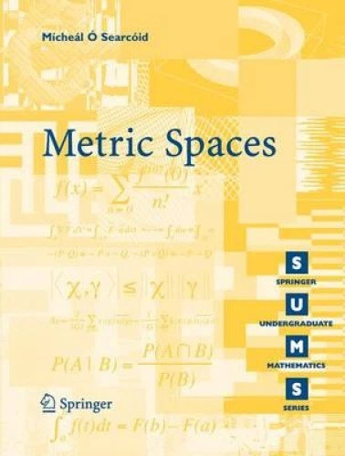 METRIC SPACES (SPRINGER Undergraduate Mathematics Series) by Micheal O. Searcoid EUR 52,58 ...