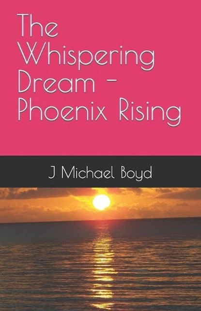 THE WHISPERING DREAM - Phoenix Rising by J. Michael Boyd Paperback Book EUR 28,21 - PicClick FR