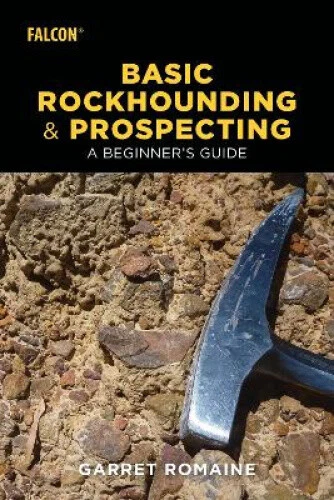 BASIC ROCKHOUNDING AND Prospecting: A Beginner's Guide by Romaine ...