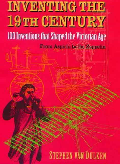 INVENTING THE 19TH Century: 100 Inventions That Shaped the Victorian ...