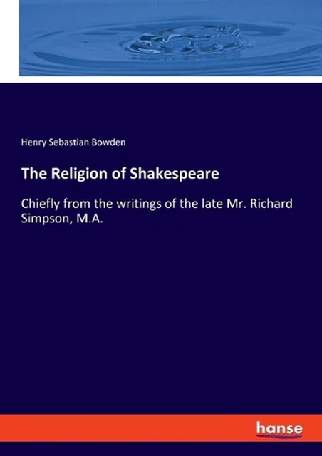 THE RELIGION OF Shakespeare: Chiefly from the writings of the late Mr ...