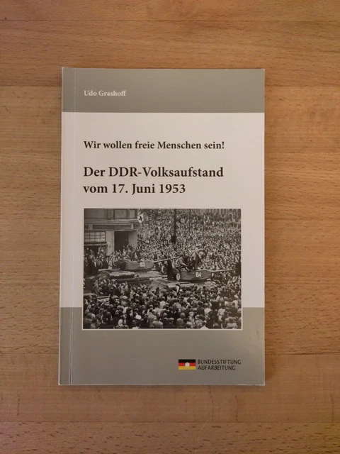 WIR WOLLEN FREIE Menschen sein! Der DDR-Volksaufstand vom 17. Juni 1953 ...