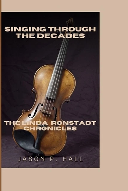 SINGING THROUGH THE Decades: The Linda Ronstadt Chronicles par Jason P ...