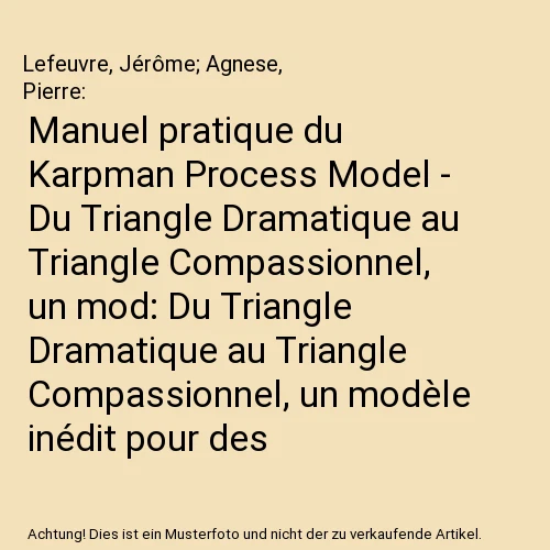MANUEL PRATIQUE DU Karpman Process Model - Du Triangle Dramatique au Triangle Co EUR 25,99 ...