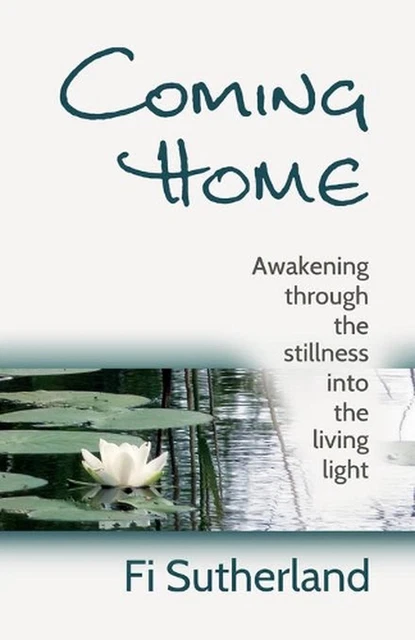 COMING HOME: AWAKENING through the stilnness into the living light par ...