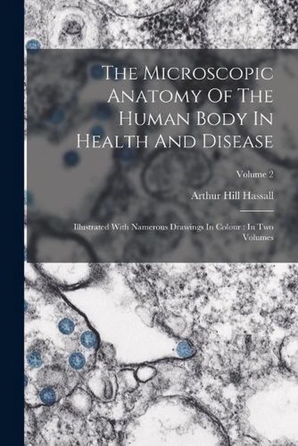 THE MICROSCOPIC ANATOMY Of The Human Body In Health And Disease ...