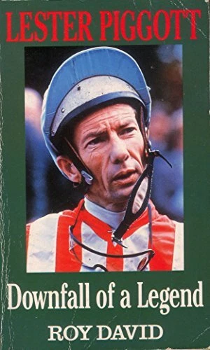LESTER PIGGOTT: DOWNFALL of a Legend, David, Roy $10.99 - PicClick AU