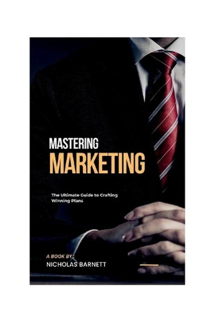 MASTERING MARKETING: THE Ultimate Guide to Crafting Winning Plans by ... MASTERING MARKETING: THE Ultimate Guide to Crafting Winning Plans by ...