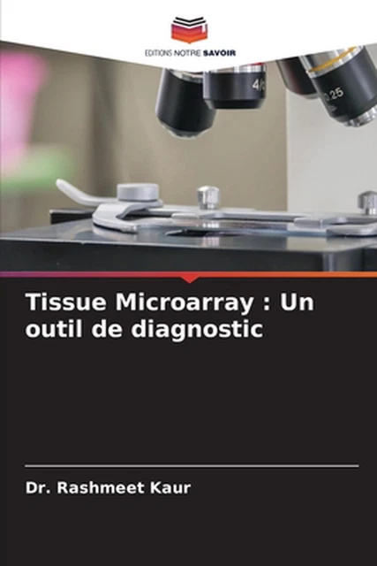 TISSUE MICROARRAY: UN outil de diagnostic by Dr Rashmeet Kaur Paperback ...