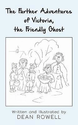 THE FURTHER ADVENTURES of Victoria the Friendly Ghost By Dean Rowell ...