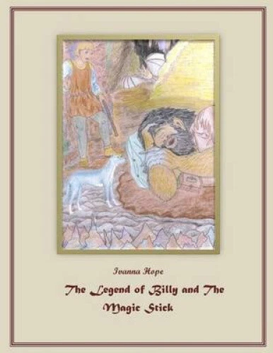 THE LEGEND OF Billy and the Magic Stick: Fairy Tale by Ivanna Hope £15. ...