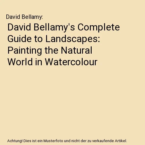 DAVID BELLAMY'S COMPLETE Guide to Landscapes: Painting the Natural ...