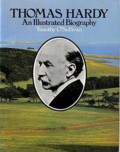 THOMAS HARDY: AN Illustrated Biography by O'Sullivan, Timothy ...