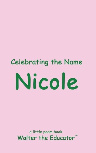 CELEBRATING THE NAME Nicole by Walter the Educator Paperback Book $39. ...