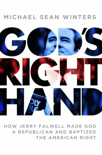 GOD'S RIGHT HAND: How Jerry Falwell Made God a Republican and Baptized ...