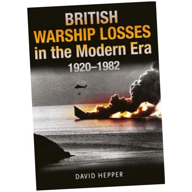 BRITISH WARSHIP LOSSES in the Modern Era : 1920 - 1982 - David Hepper ...
